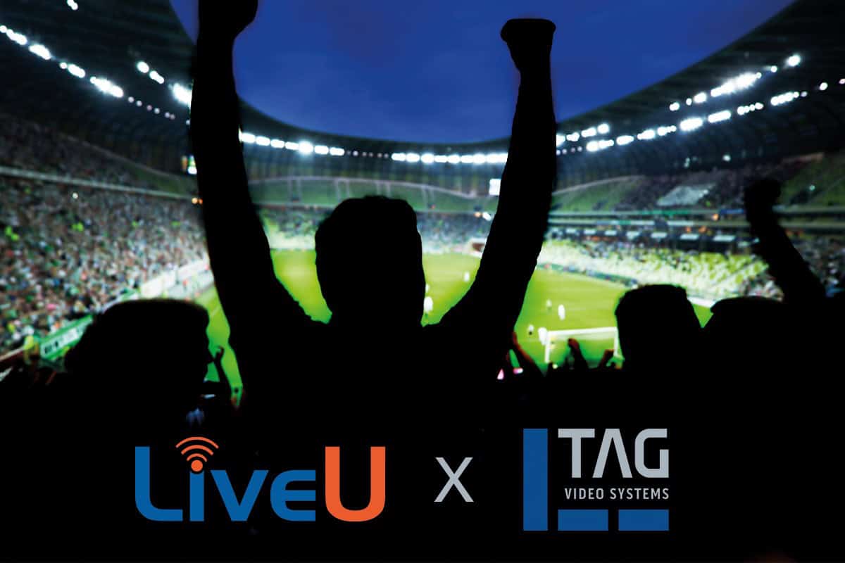 TAG and LiveU Partner for Live Video Quality for News and Sports